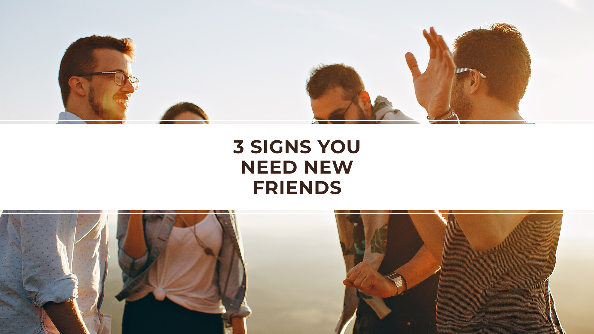 Blog - 3 Signs You Need New Friends
