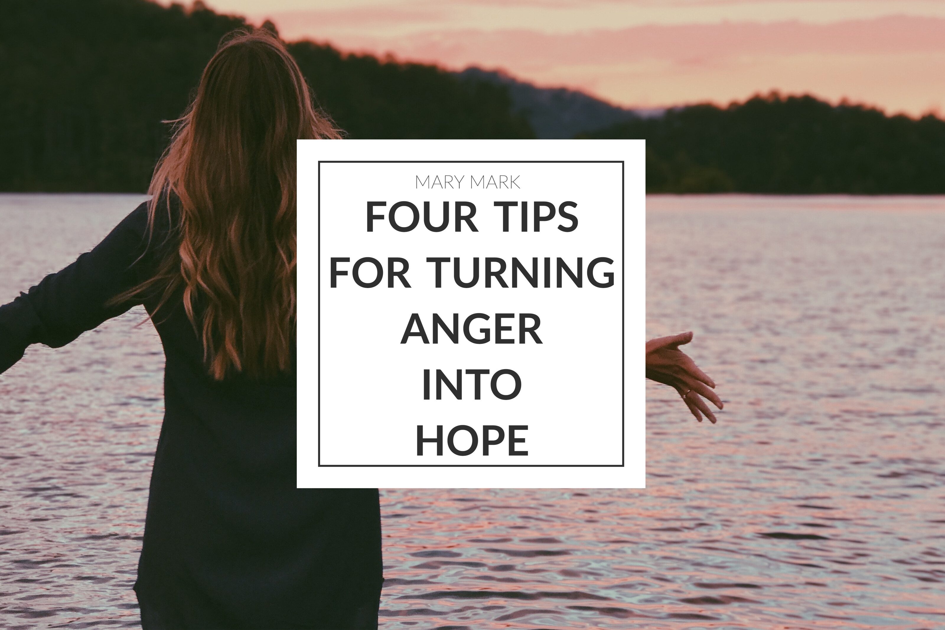 Blog - Four Tips For Turning Anger into Hope